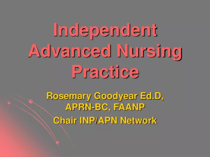PPT - Independent Advanced Nursing Practice PowerPoint Presentation ...
