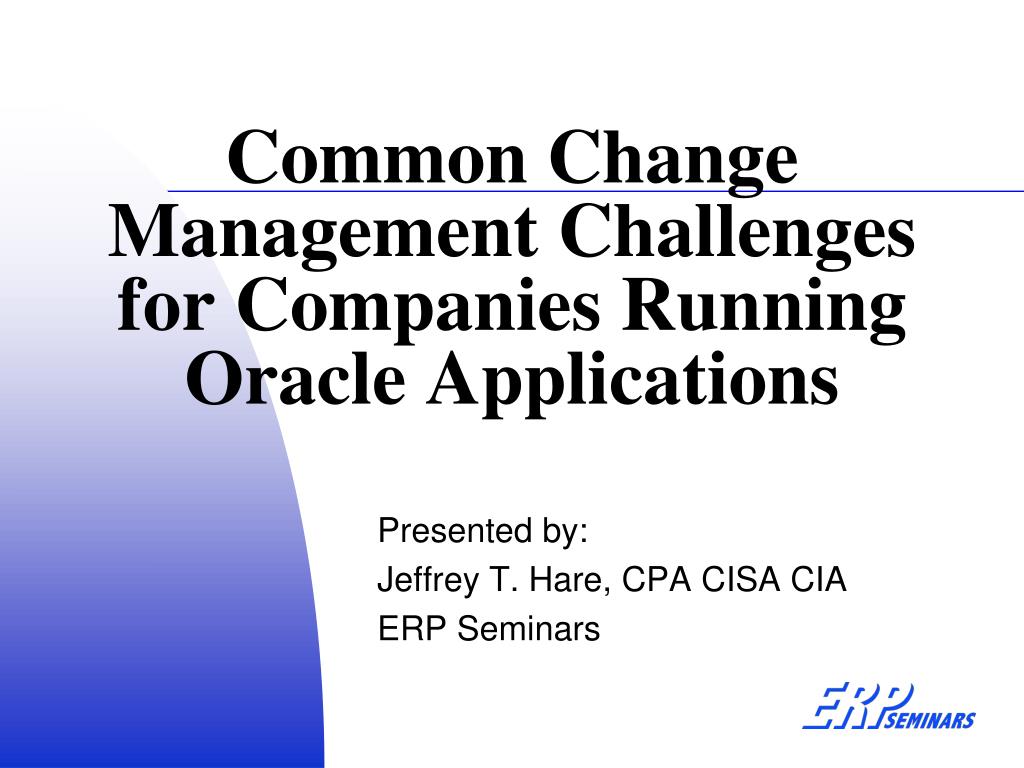 PPT - Common Change Management Challenges for Companies Running Oracle ... PPT - Common Change Management Challenges for Companies Running Oracle ...
