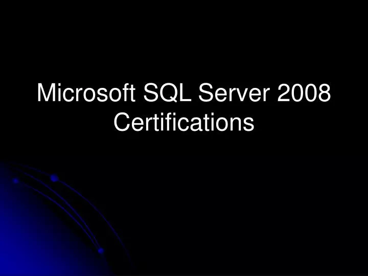 PPT - Microsoft SQL Server 2008 Certifications PowerPoint Presentation ...