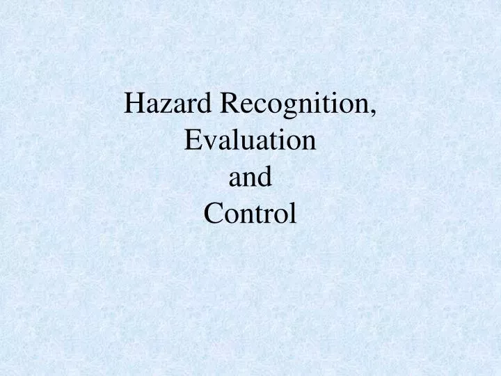 PPT - Hazard Recognition, Evaluation and Control PowerPoint ...