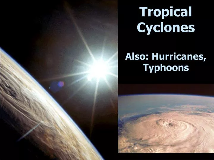 PPT - Tropical Cyclones Also: Hurricanes, Typhoons PowerPoint ...