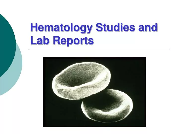 PPT - Hematology Studies and Lab Reports PowerPoint Presentation, free ...
