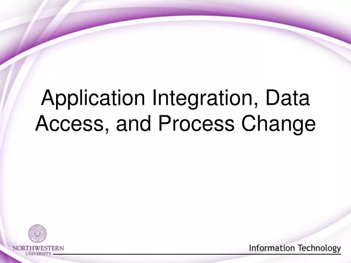 PPT - Application Integration, Data Access, and Process Change ...