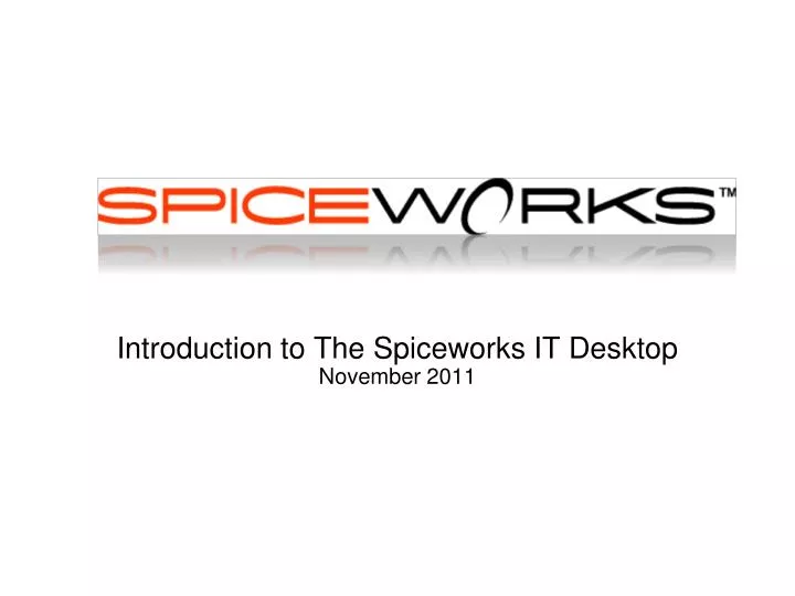 PPT - Introduction to The Spiceworks IT Desktop November 2011 ...
