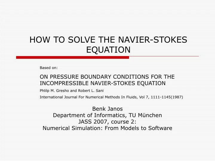 PPT - HOW TO SOLVE THE NAVIER-STOKES EQUATION PowerPoint Presentation ...