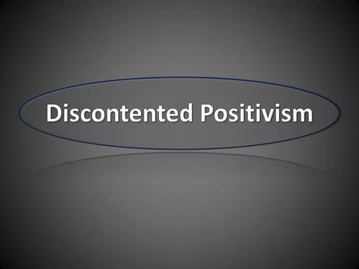 PPT - Discontented Positivism PowerPoint Presentation, free download ...