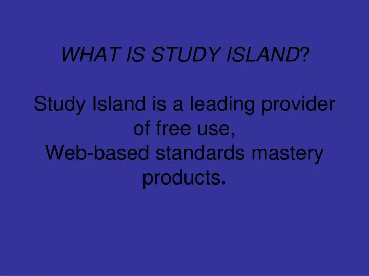 PPT - WHAT IS STUDY ISLAND ? Study Island is a leading provider of free ...
