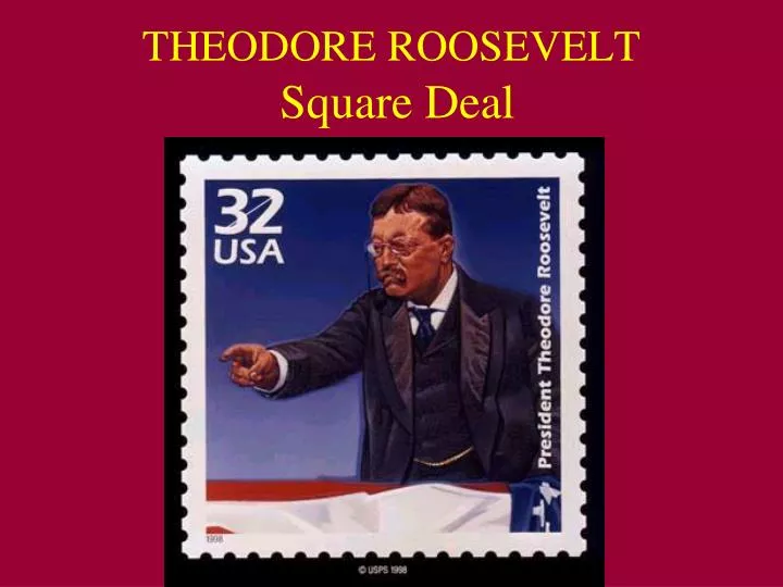 PPT - THEODORE ROOSEVELT Square Deal PowerPoint Presentation, free ...