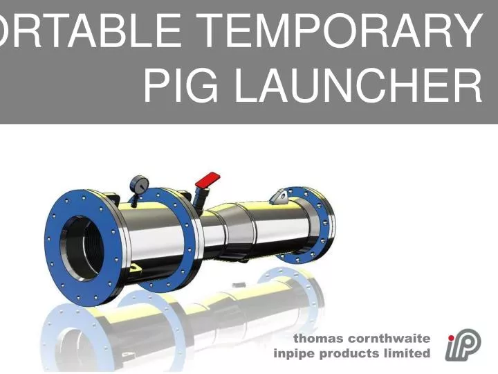 PPT - PORTABLE TEMPORARY PIG LAUNCHER PowerPoint Presentation, free ...