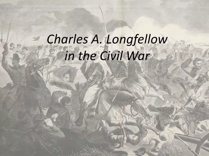 PPT - Charles A. Longfellow in the Civil War PowerPoint Presentation ...