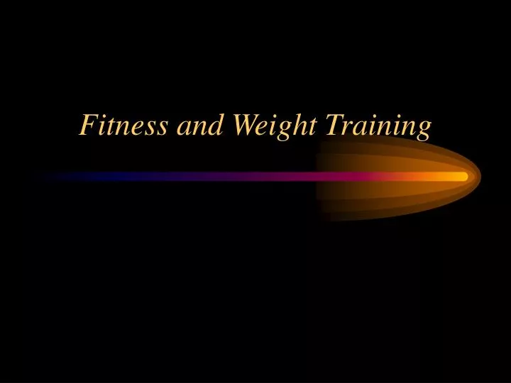 PPT - Fitness and Weight Training PowerPoint Presentation, free ...