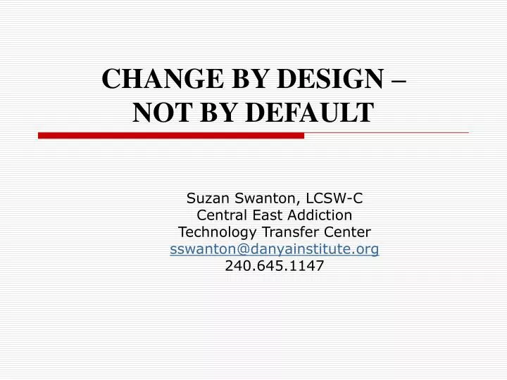 PPT - CHANGE BY DESIGN – NOT BY DEFAULT PowerPoint Presentation, free ...