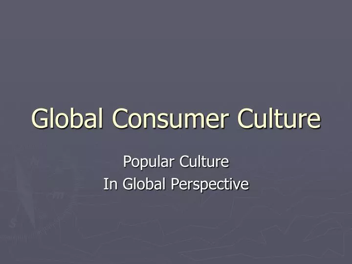PPT - Global Consumer Culture PowerPoint Presentation, free download ...