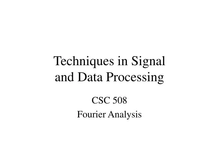 PPT - Techniques in Signal and Data Processing PowerPoint Presentation ...