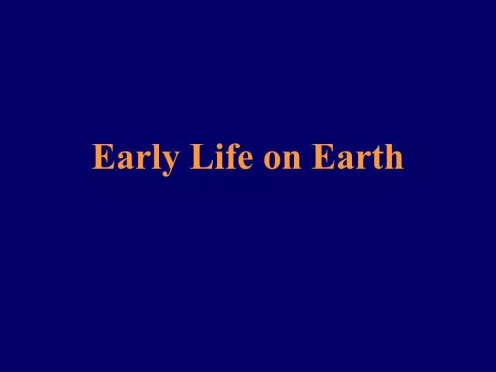 PPT - Early Life on Earth PowerPoint Presentation, free download - ID ...