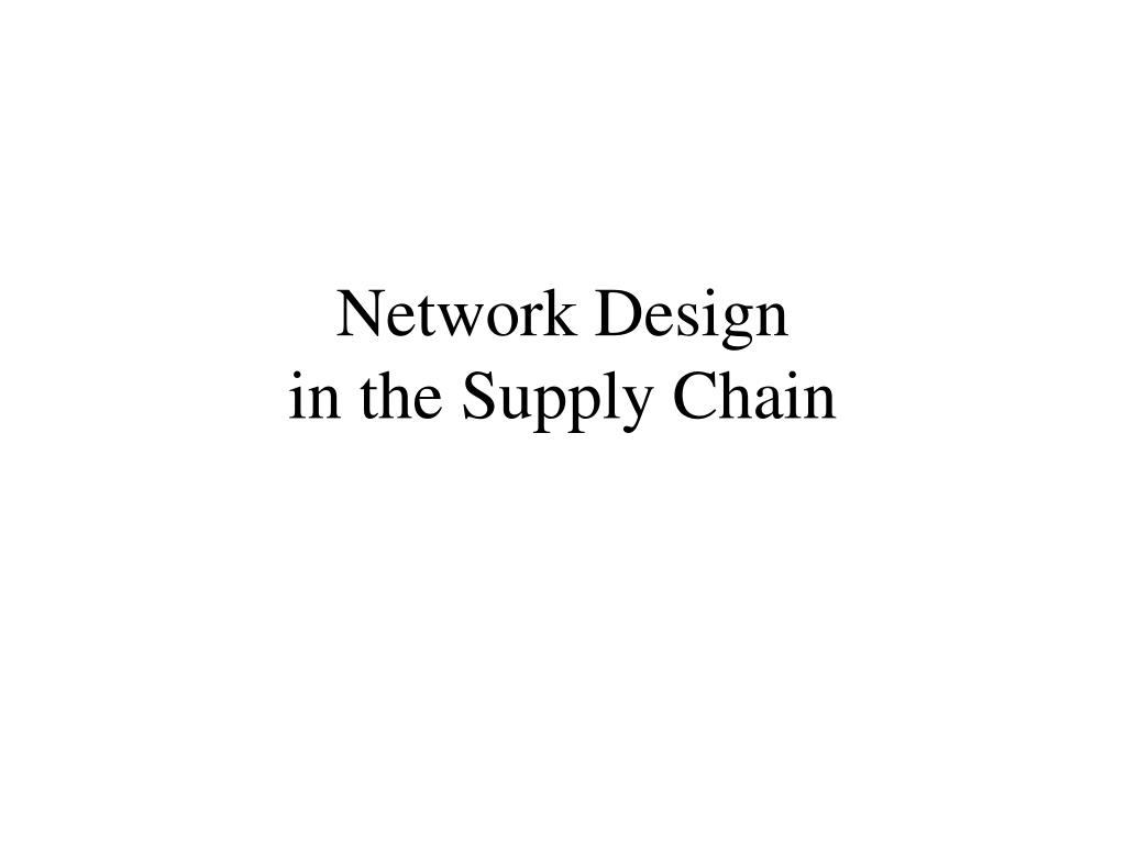 PPT - Network Design in the Supply Chain PowerPoint Presentation, free ...