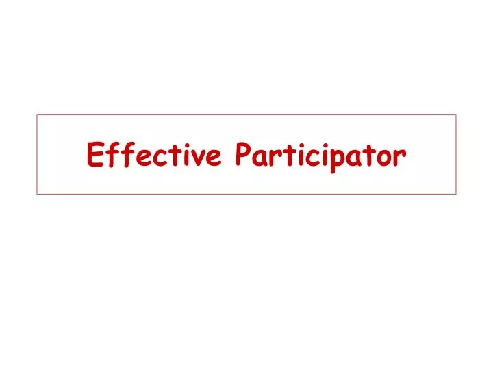 PPT - Effective Participator PowerPoint Presentation, free download ...