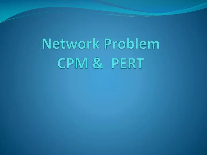 PPT - Network Problem CPM & PERT PowerPoint Presentation, free download - ID:732799