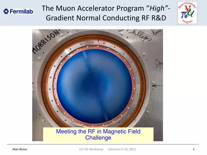 PPT - The Muon Accelerator Program “ High” -Gradient Normal Conducting ...