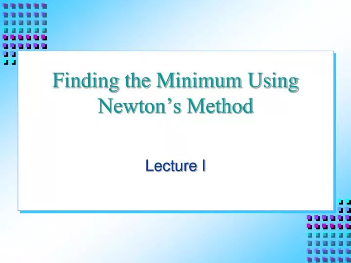PPT - Finding the Minimum Using Newton’s Method PowerPoint Presentation ...