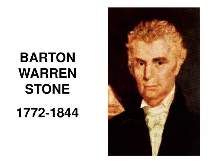 PPT - BARTON WARREN STONE 1772-1844 PowerPoint Presentation, free ...