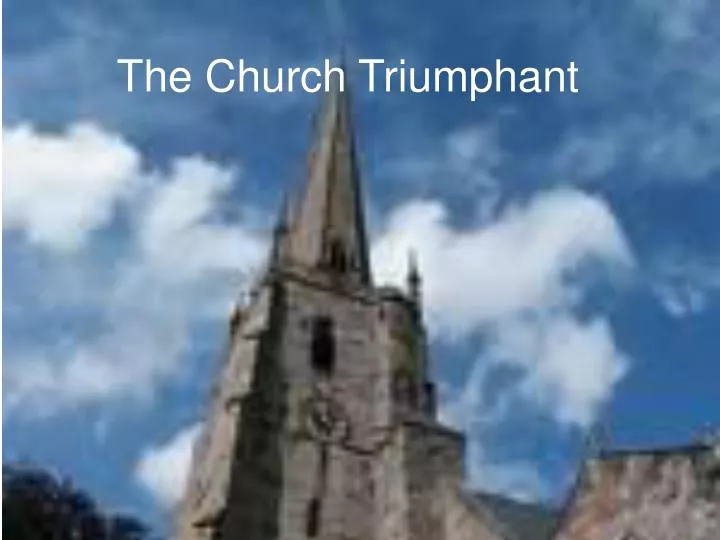 PPT - The Church Triumphant PowerPoint Presentation, free download - ID ...