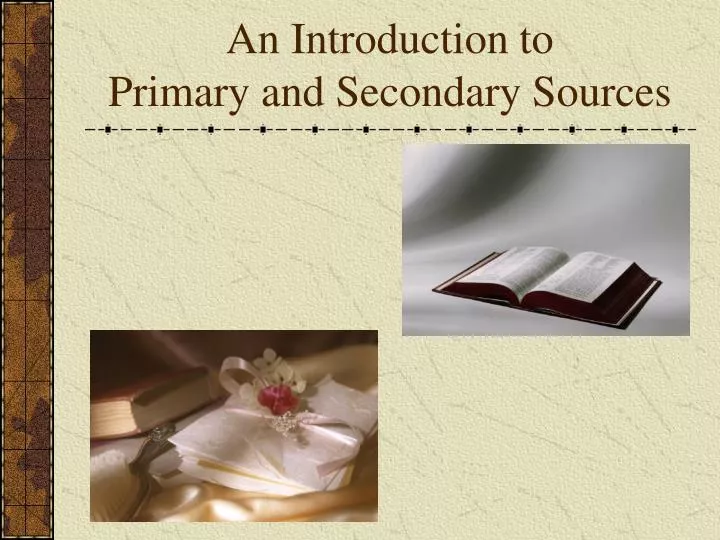 PPT - An Introduction to Primary and Secondary Sources PowerPoint ...