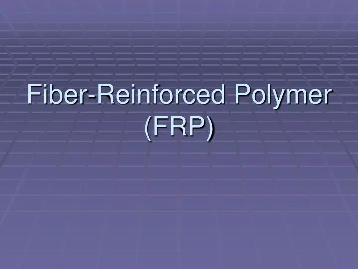 PPT - Fiber-Reinforced Polymer (FRP) PowerPoint Presentation, free ...