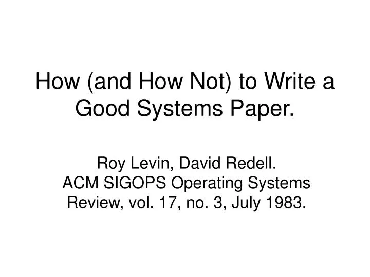 PPT - How (and How Not) to Write a Good Systems Paper. PowerPoint ...