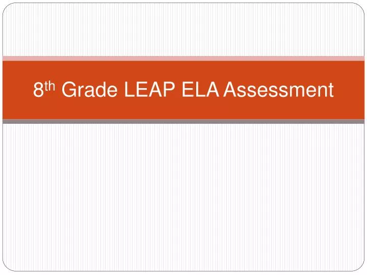 PPT - 8 th Grade LEAP ELA Assessment PowerPoint Presentation, free ...