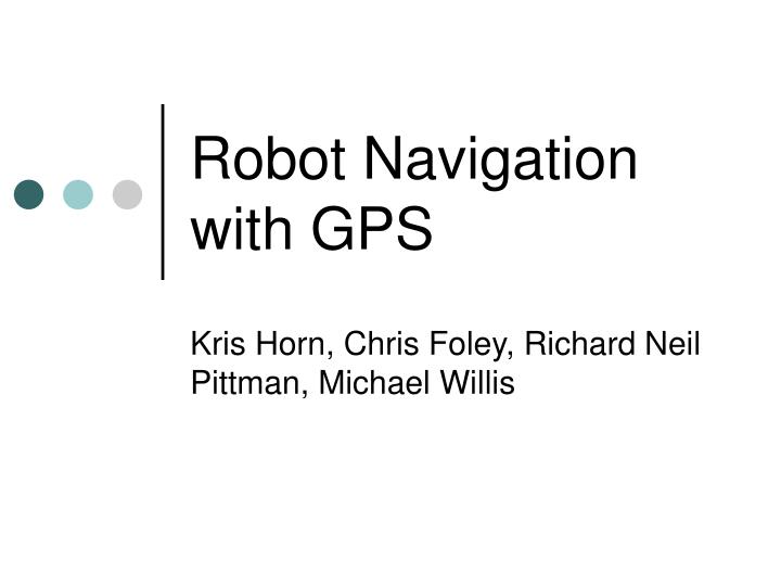 PPT - Robot Navigation with GPS PowerPoint Presentation, free download ...