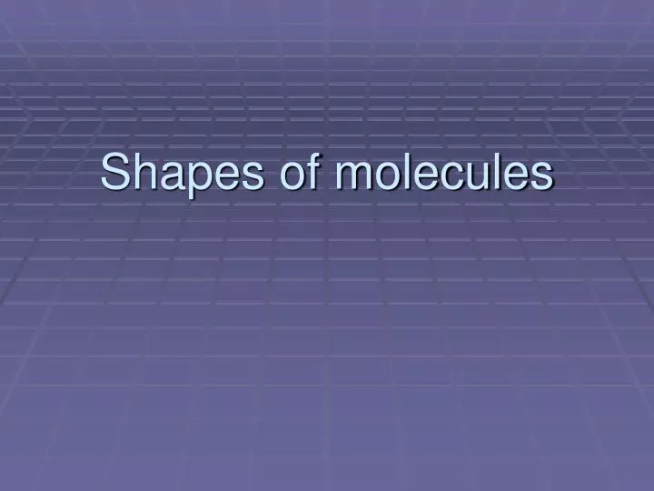 PPT - Shapes of molecules PowerPoint Presentation, free download - ID ...