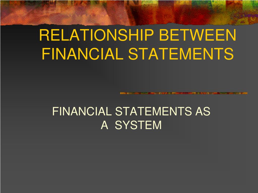 PPT - RELATIONSHIP BETWEEN FINANCIAL STATEMENTS PowerPoint Presentation ... PPT - RELATIONSHIP BETWEEN FINANCIAL STATEMENTS PowerPoint Presentation ...
