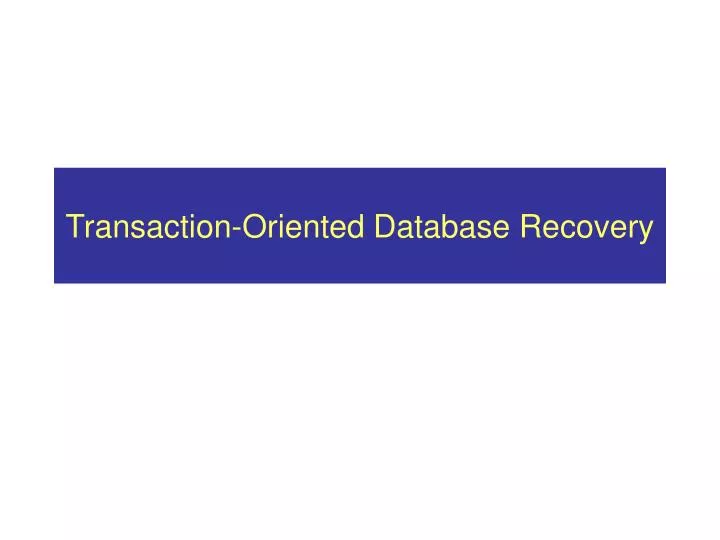 PPT - Transaction-Oriented Database Recovery PowerPoint Presentation ...