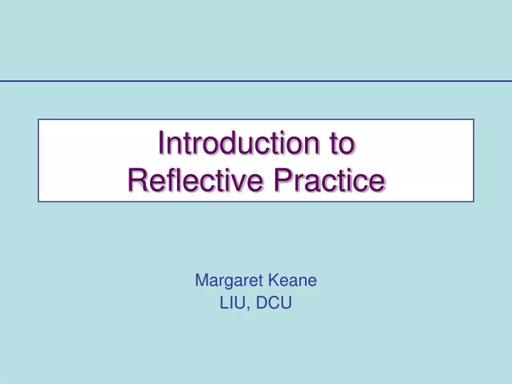 PPT - Introduction to Reflective Practice PowerPoint Presentation, free ...