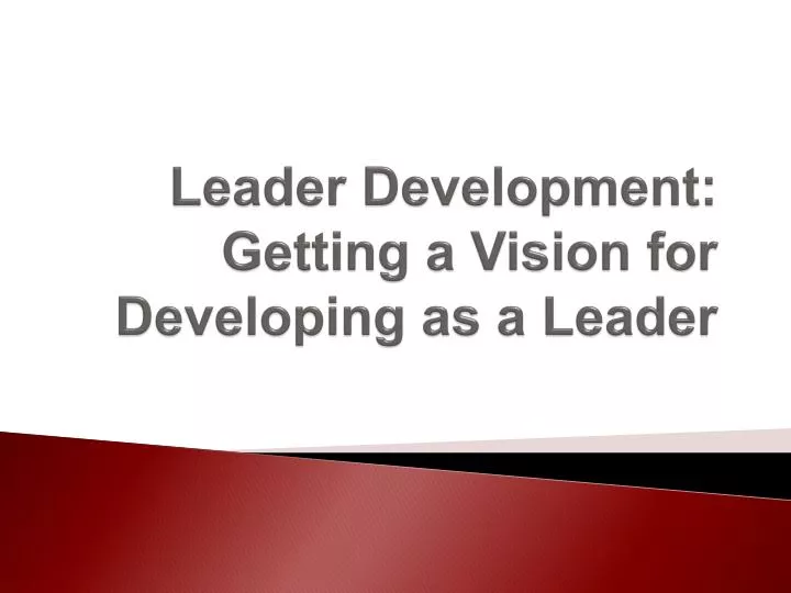 PPT - Leader Development: Getting a Vision for Developing as a Leader ...