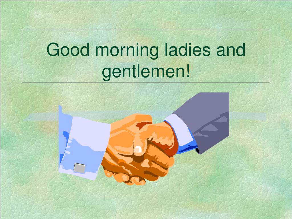 PPT - Good morning ladies and gentlemen! PowerPoint Presentation, free ... PPT - Good morning ladies and gentlemen! PowerPoint Presentation, free ...
