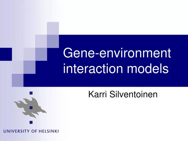 PPT - Gene-environment interaction models PowerPoint Presentation, free ...