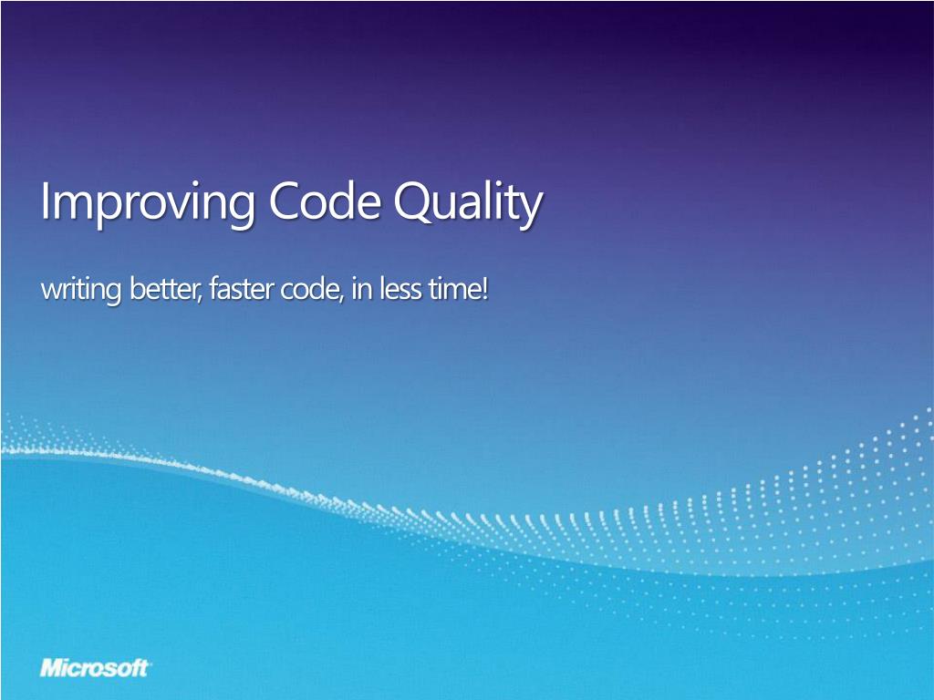PPT - Improving Code Quality writing better, faster code, in less time ... PPT - Improving Code Quality writing better, faster code, in less time ...