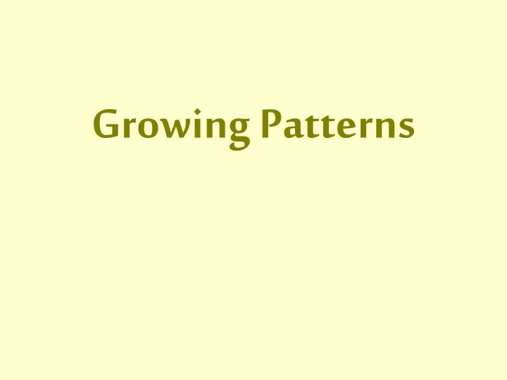 PPT - Growing Patterns PowerPoint Presentation, free download - ID:751601