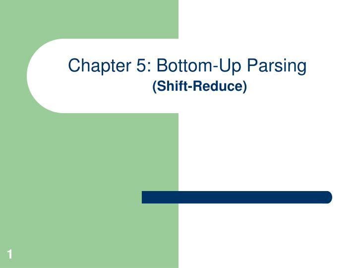 Ppt Chapter 5 Bottom Up Parsing Shift Reduce Powerpoint