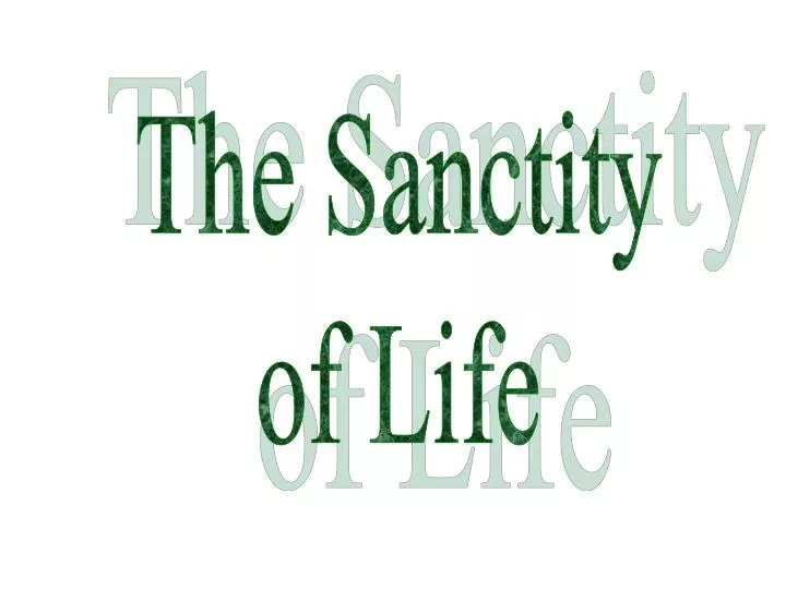PPT - The Sanctity of Life PowerPoint Presentation - ID:755739