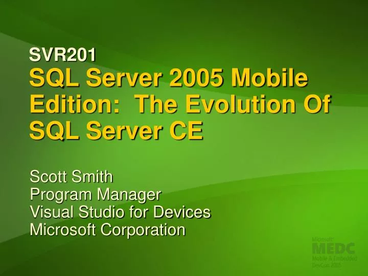 PPT - SVR201 SQL Server 2005 Mobile Edition: The Evolution Of SQL Server CE PowerPoint ...