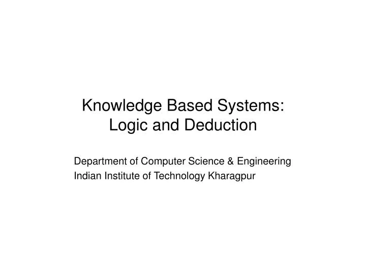 PPT - Knowledge Based Systems: Logic and Deduction PowerPoint ...