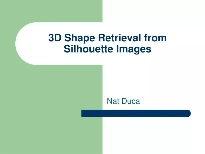 PPT - 3D Shape Retrieval from Silhouette Images PowerPoint Presentation ...