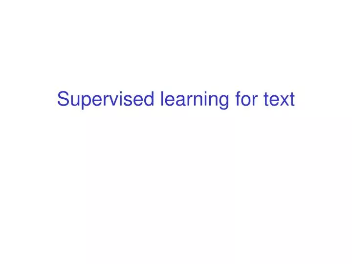 PPT - Supervised learning for text PowerPoint Presentation, free ...