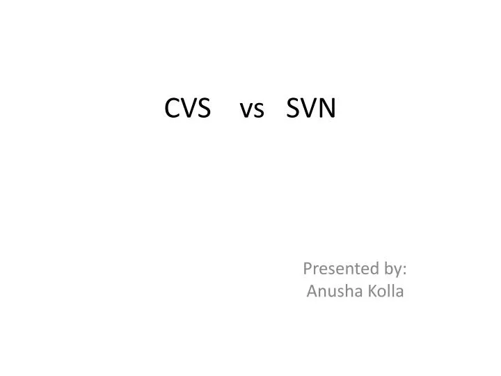 PPT - CVS vs SVN PowerPoint Presentation, free download - ID:765073 PPT - CVS vs SVN PowerPoint Presentation, free download - ID:765073
