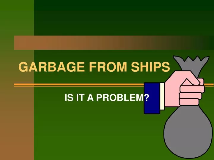PPT - GARBAGE FROM SHIPS PowerPoint Presentation, free download - ID:765165