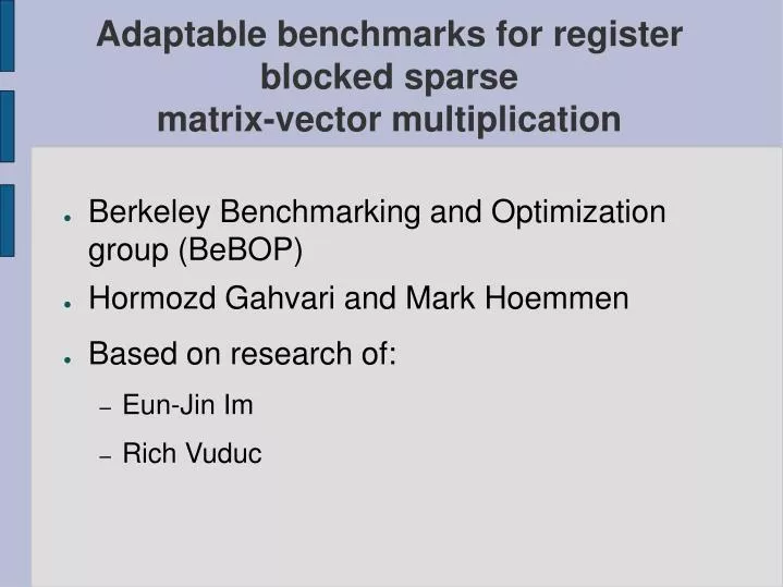 PPT - Adaptable benchmarks for register blocked sparse matrix-vector multiplication PowerPoint ...