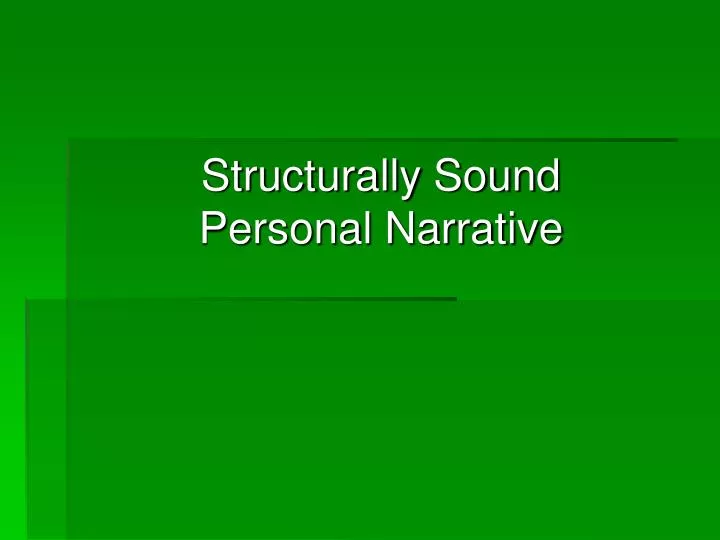 PPT - Structurally Sound Personal Narrative PowerPoint Presentation ...